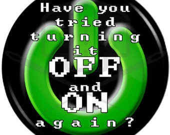 Have You Tried Turning It off and on Again Pin Badge Funny - Etsy UK
