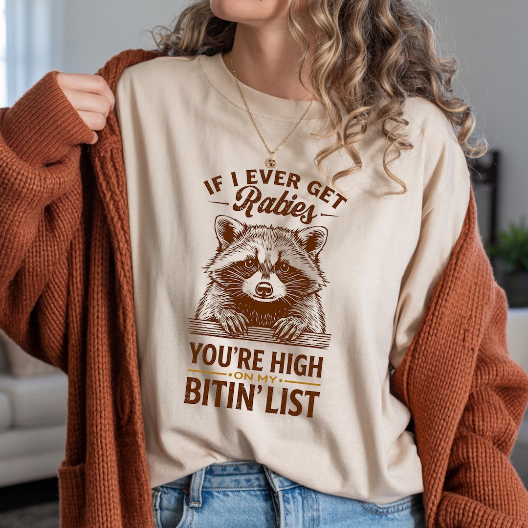 If I Ever Get Rabies You're High on My Bitin' List Shirt,– Funny Rabies ...