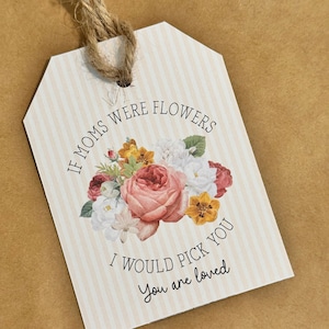 Flower Tag for Mom Gift | Mom Birthday Tag | If Moms Were Flowers, I ...