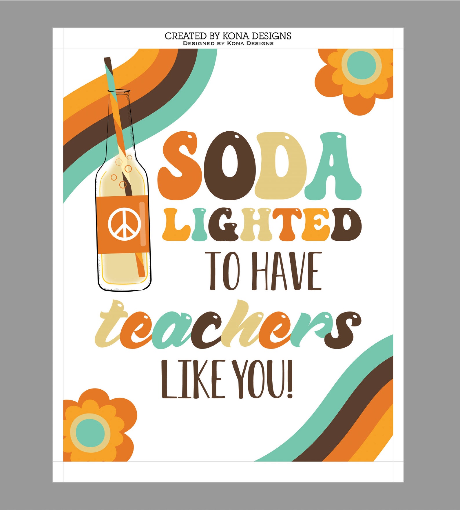 Soda Lighted to Have Teachers Like You - 8x10 - Printable Teacher ...
