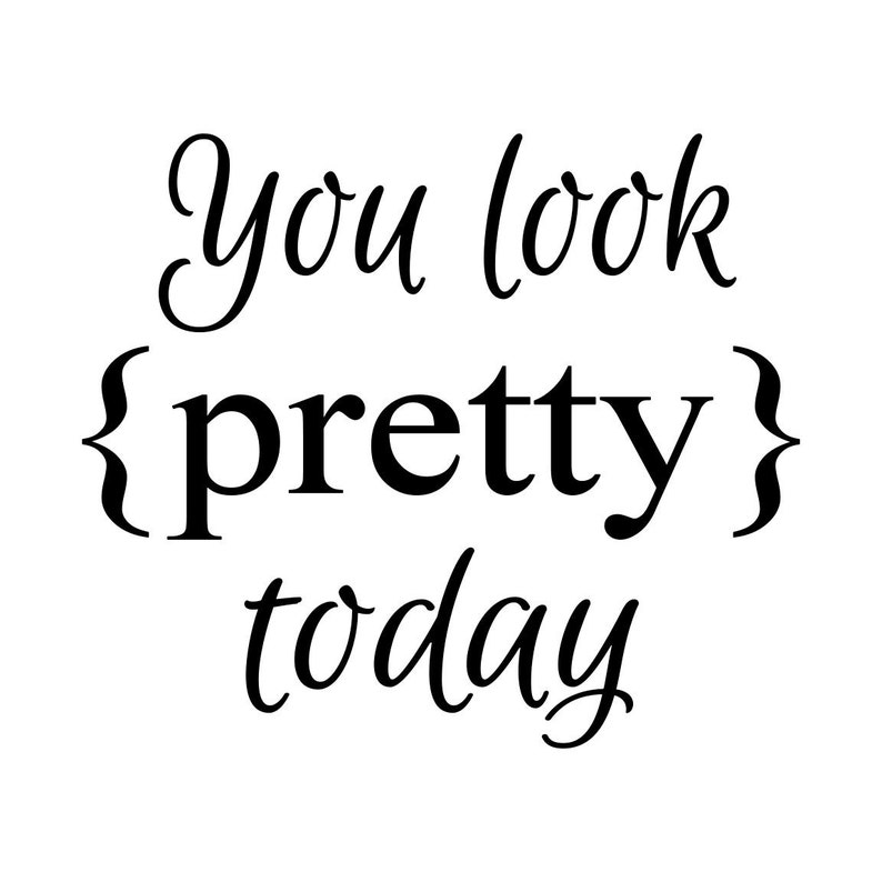 You Look Pretty Today Vinyl Decal Bathroom Decor Bathroom Etsy