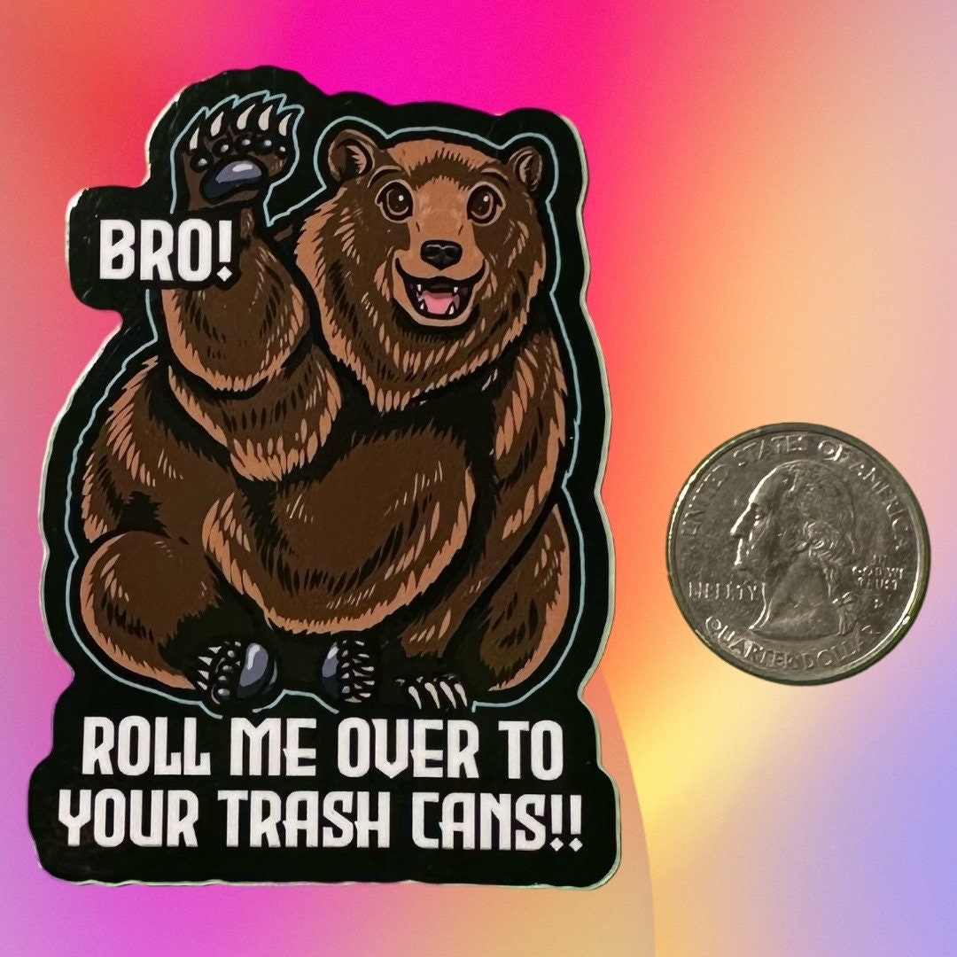 Bro Roll Me Over to Your Trash Cans Grizzly Brown Bear 3 Inch Vinyl ...