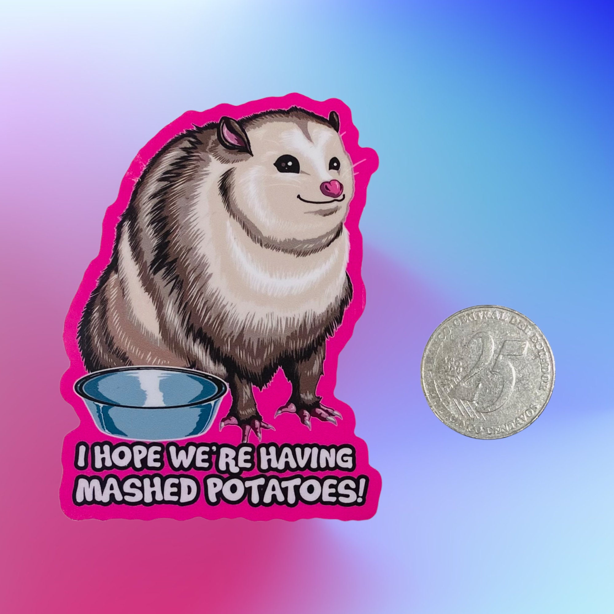 I Hope Were Having Mashed Potatoes Possom Meme 3 Inch Vinyl Sticker ...