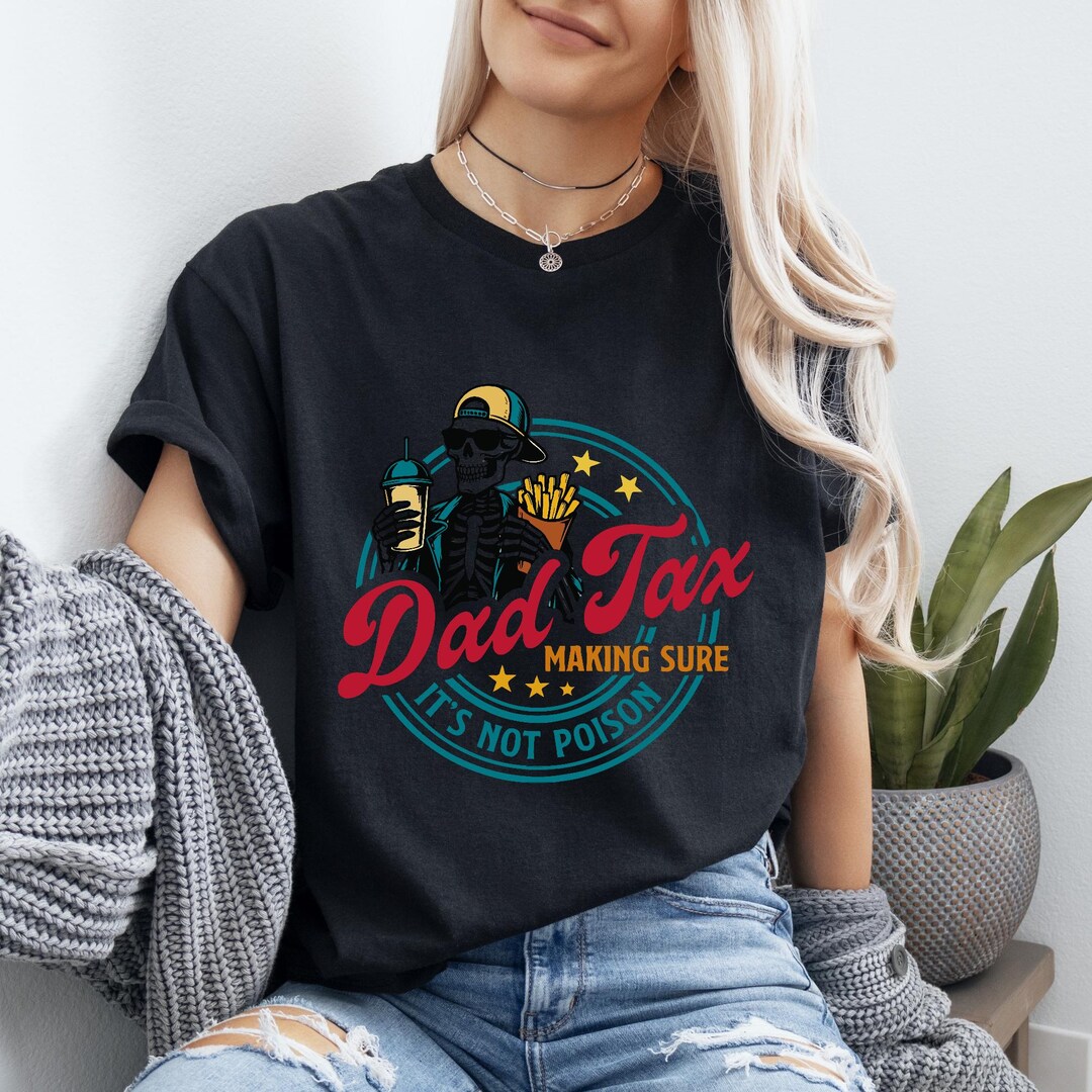 Funny Dad Tax Shirt Making Sure It’s Not Poison Skeleton Tee Dad Jokes ...