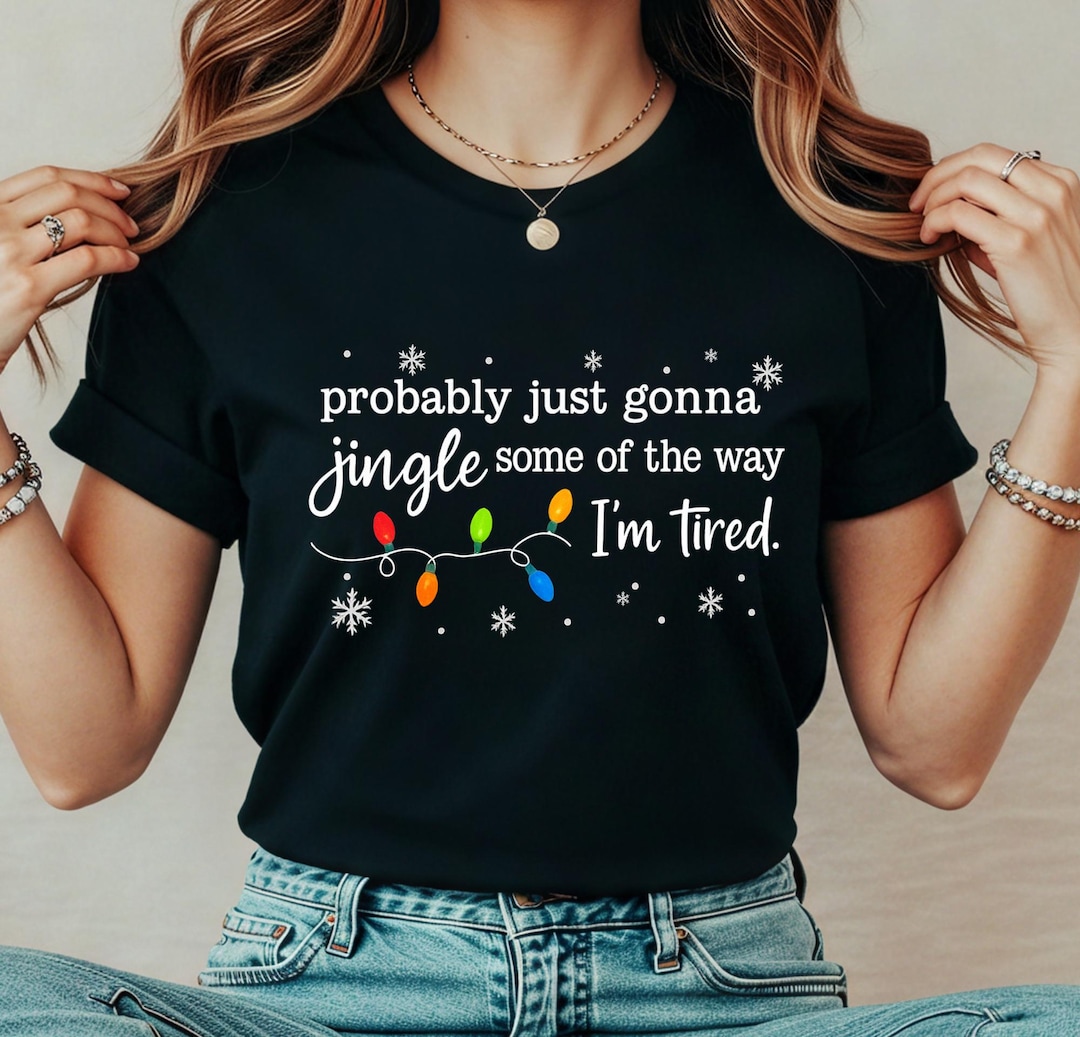 Christmas Jingle Song Shirt, Probably Just Gonna Jingle Some of the Way ...