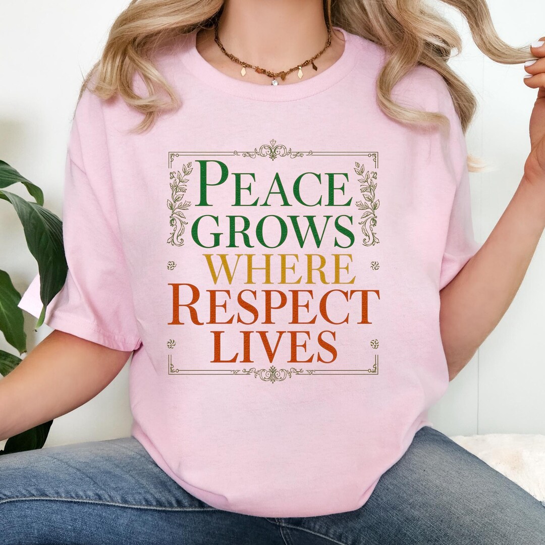 Peace Grows Where Respect Lives Graphic Tee, Eco Style Clothing ...