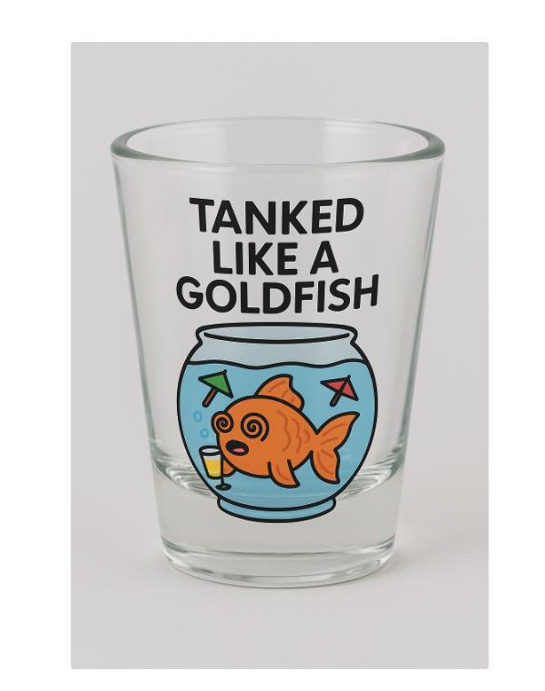 Funny Goldfish Shot Glass | Tanked Like a Goldfish | Cute Shot Glasses ...