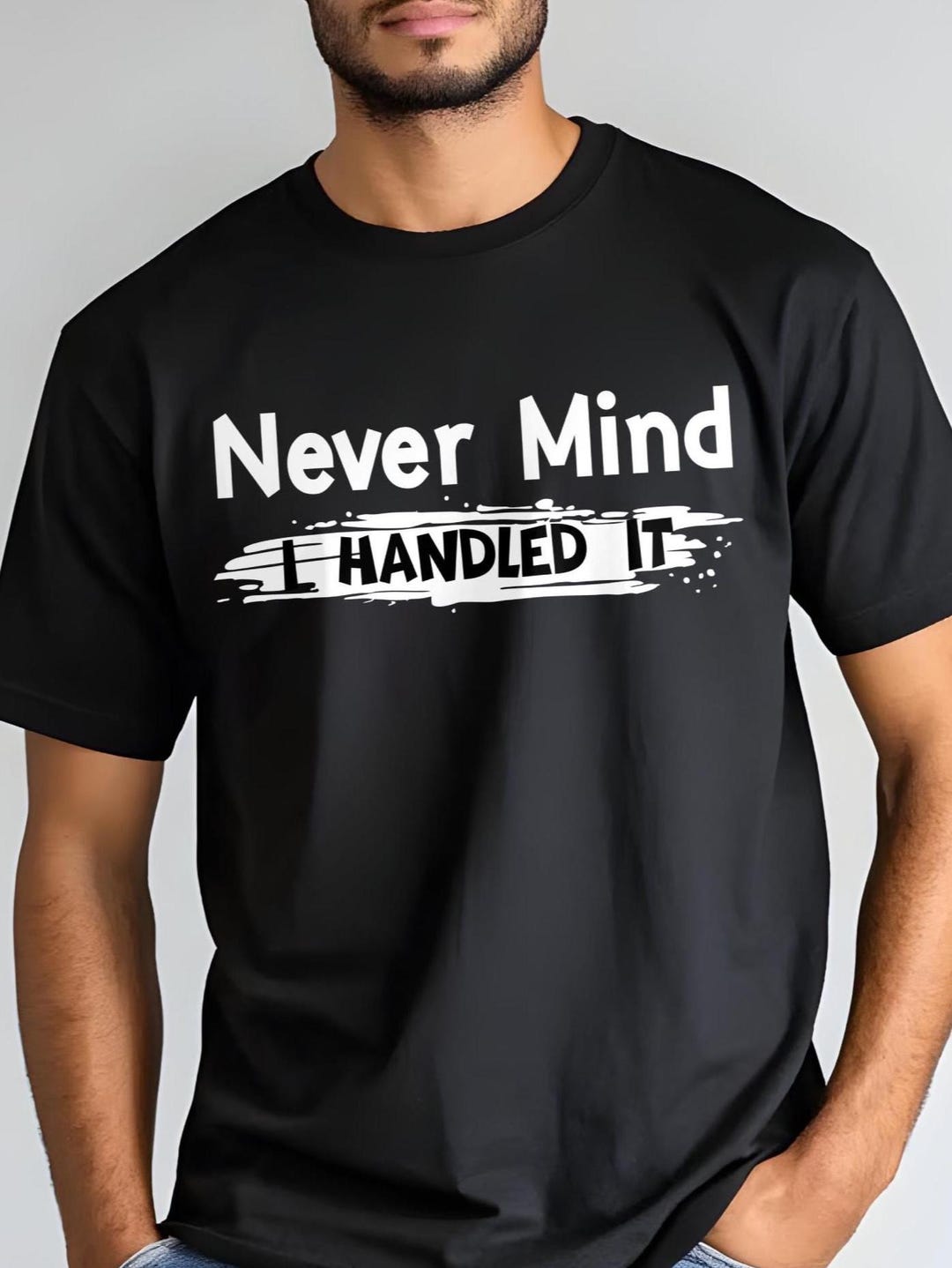 Never Mind I Handled It, Funny Quotes T-shirt - Etsy