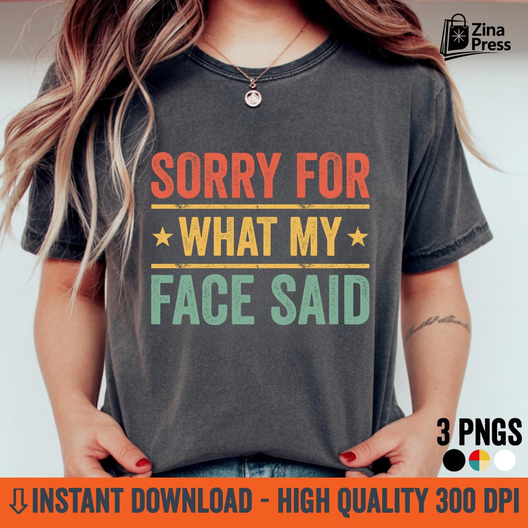 Sorry for What My Face Said PNG Bundle | Funny Sarcastic Quote Digital ...