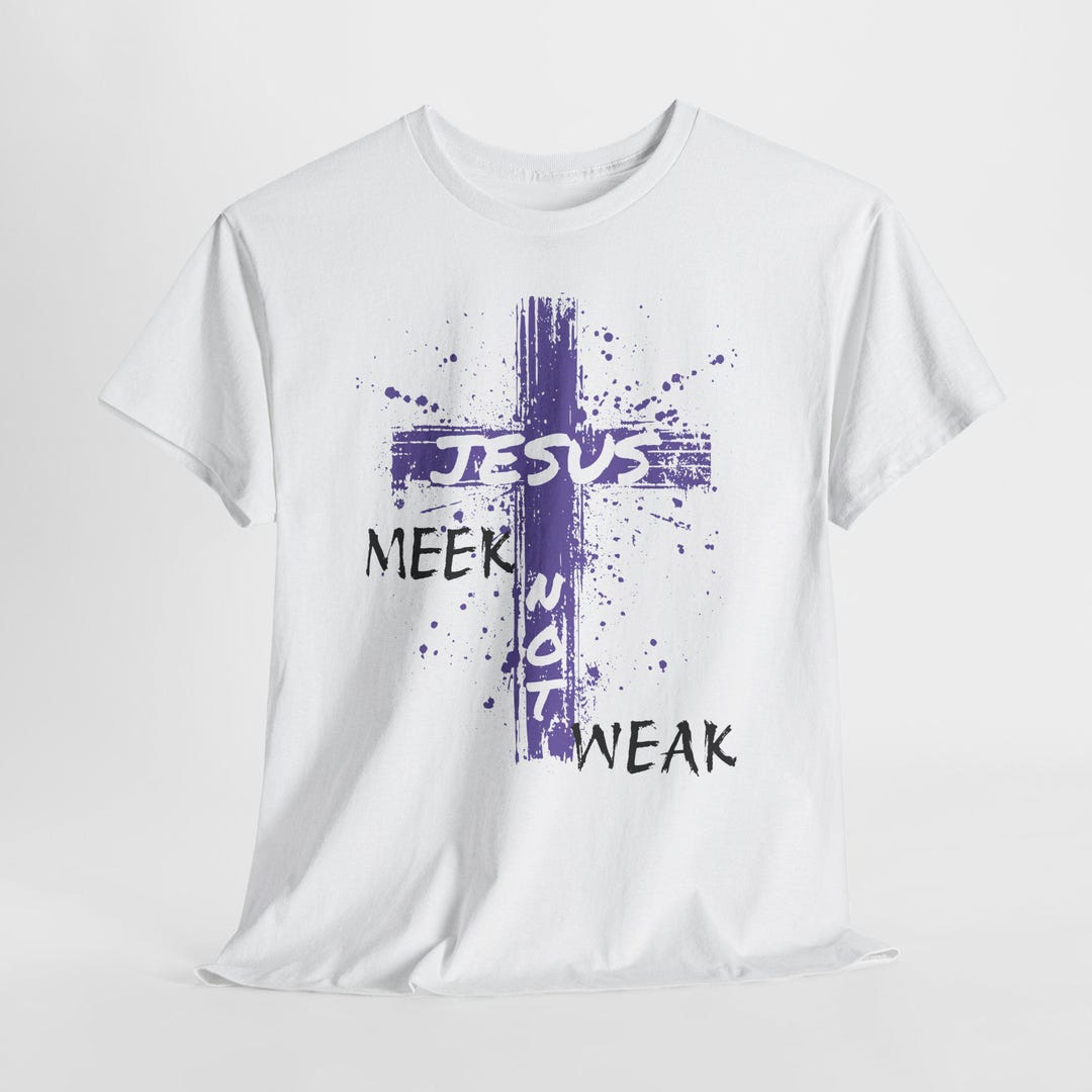 Jesus Meek Not Weak Christian Tee: Unisex Heavy Cotton, Faith Apparel ...