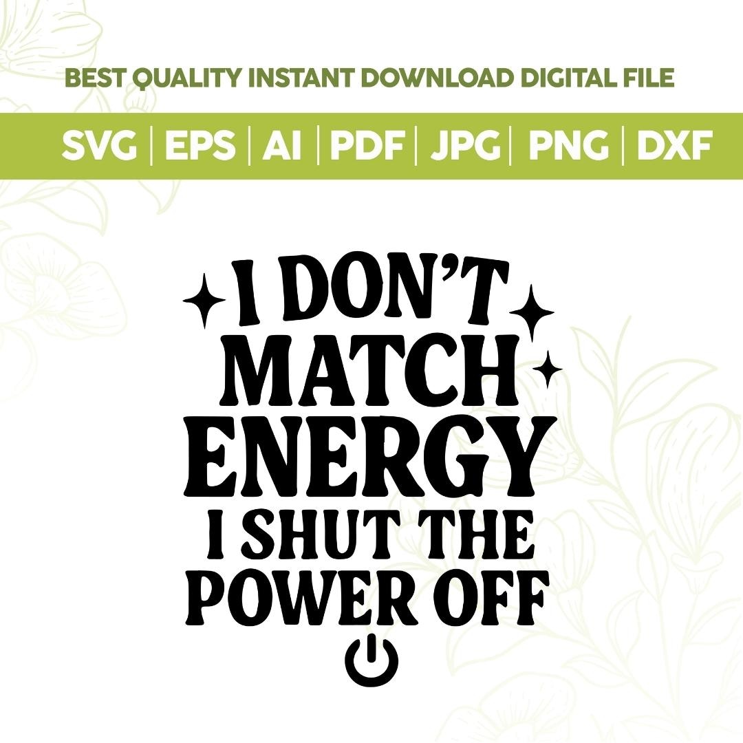 I Don’t Match Energy Svg,shut the Power off SVG Png,sassy Quote Png ...
