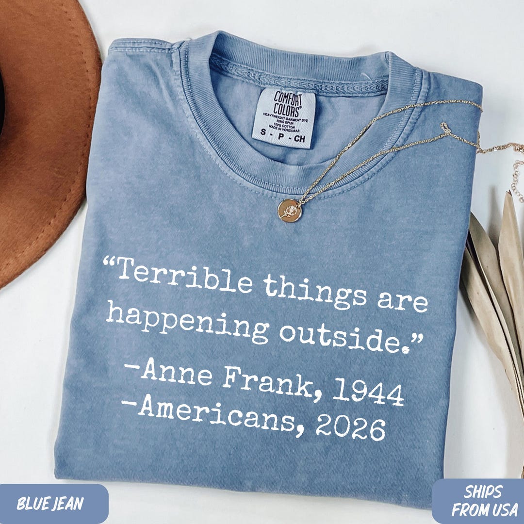 Terrible Things Are Happening Anne Frank Shirt, Anti Ice Protest, Anti ...