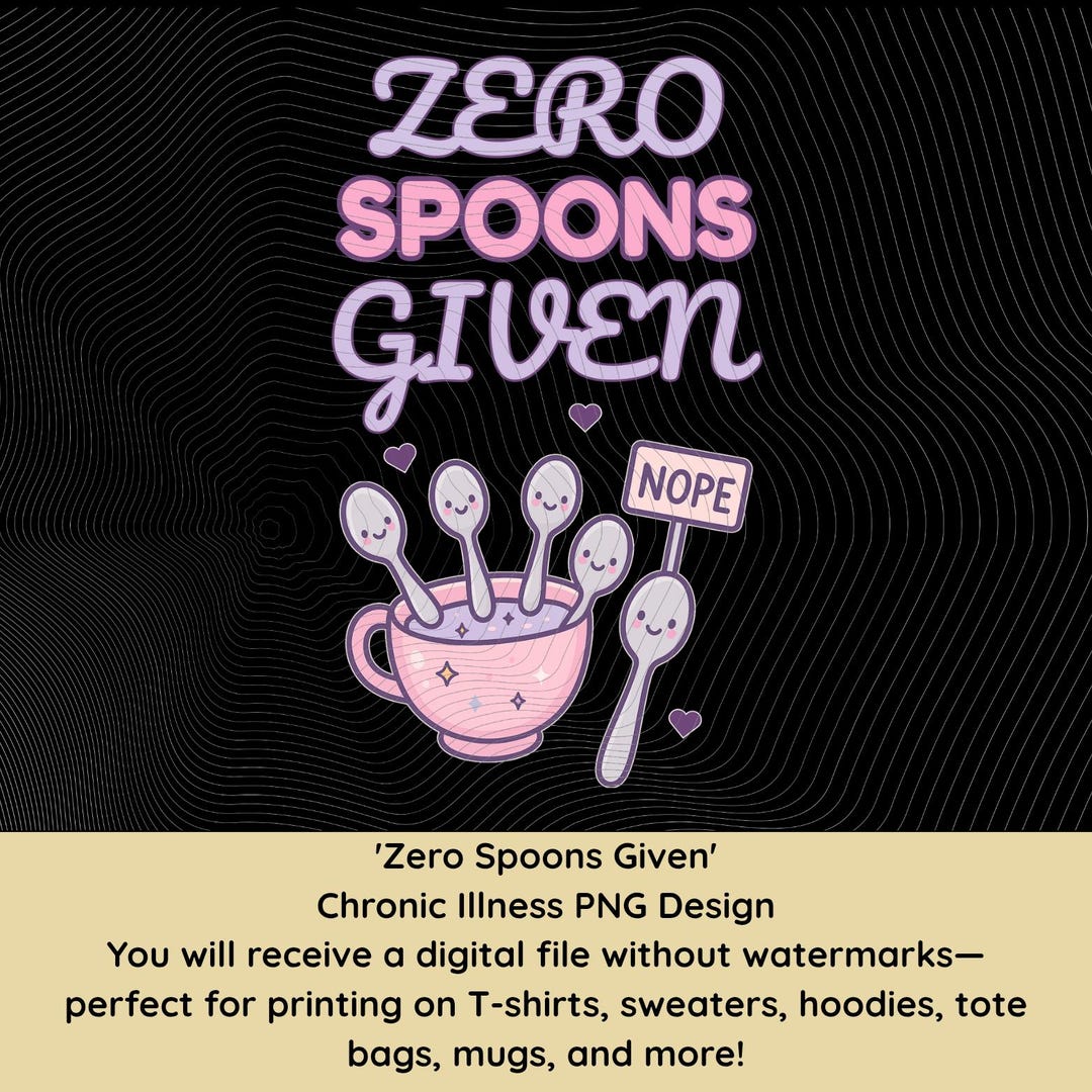 Zero Spoons Given PNG| Funny Spoon Shirt Design | Chronic Illness ...