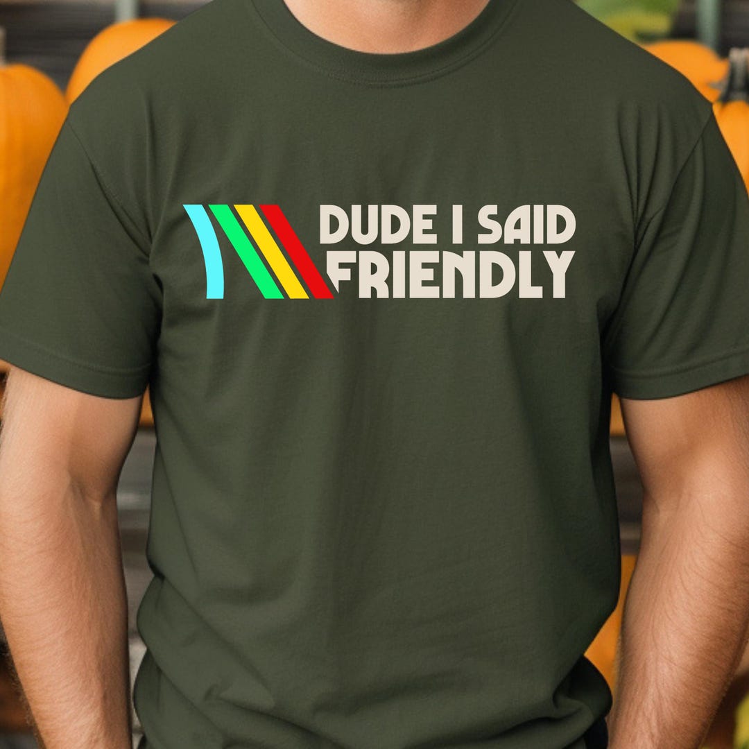 Arc Raiders Shirt Dude I Said Friendly Quotes Arc Survival Evolved ...