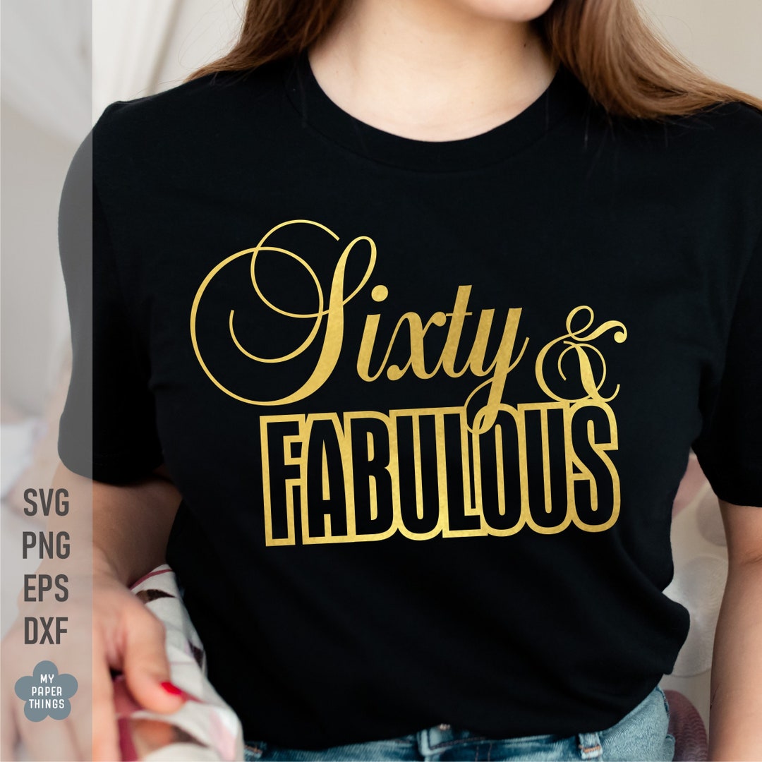 60 and Fabulous Svg, Sixty and Fabulous SVG, 60th Birthday Svg ...