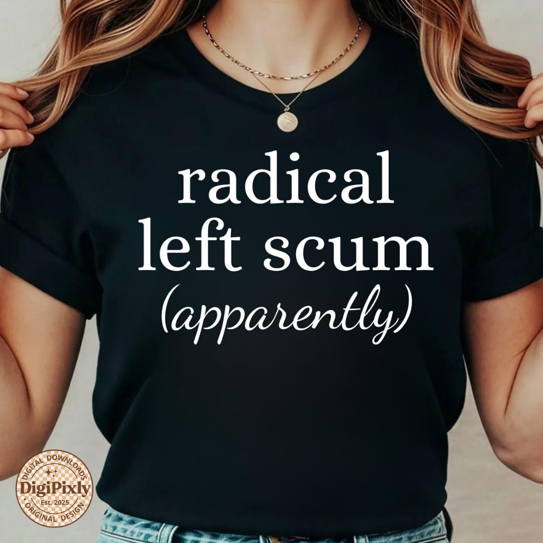 Radical Left Scum Apparently PNG, Sarcastic Political Quote Design ...