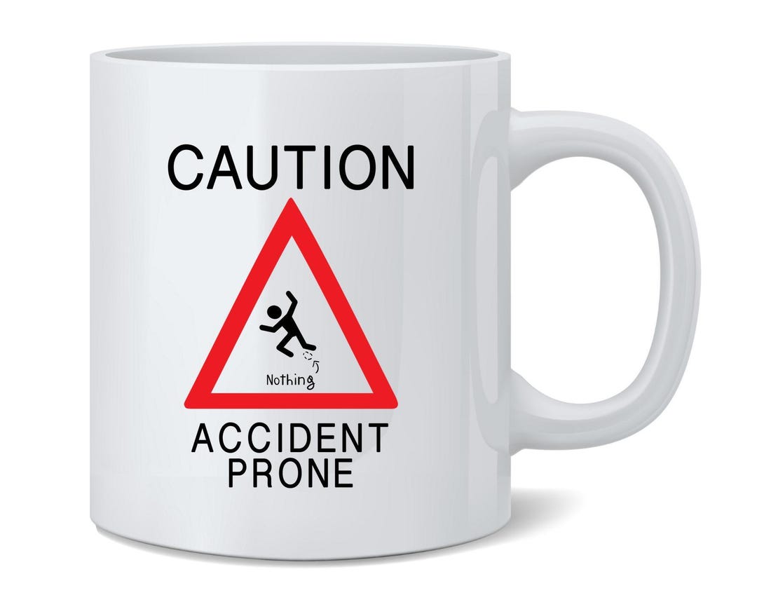 Accident Prone Clumsy Funny Ceramic Coffee Mug Tea Cup Fun Novelty Gift ...