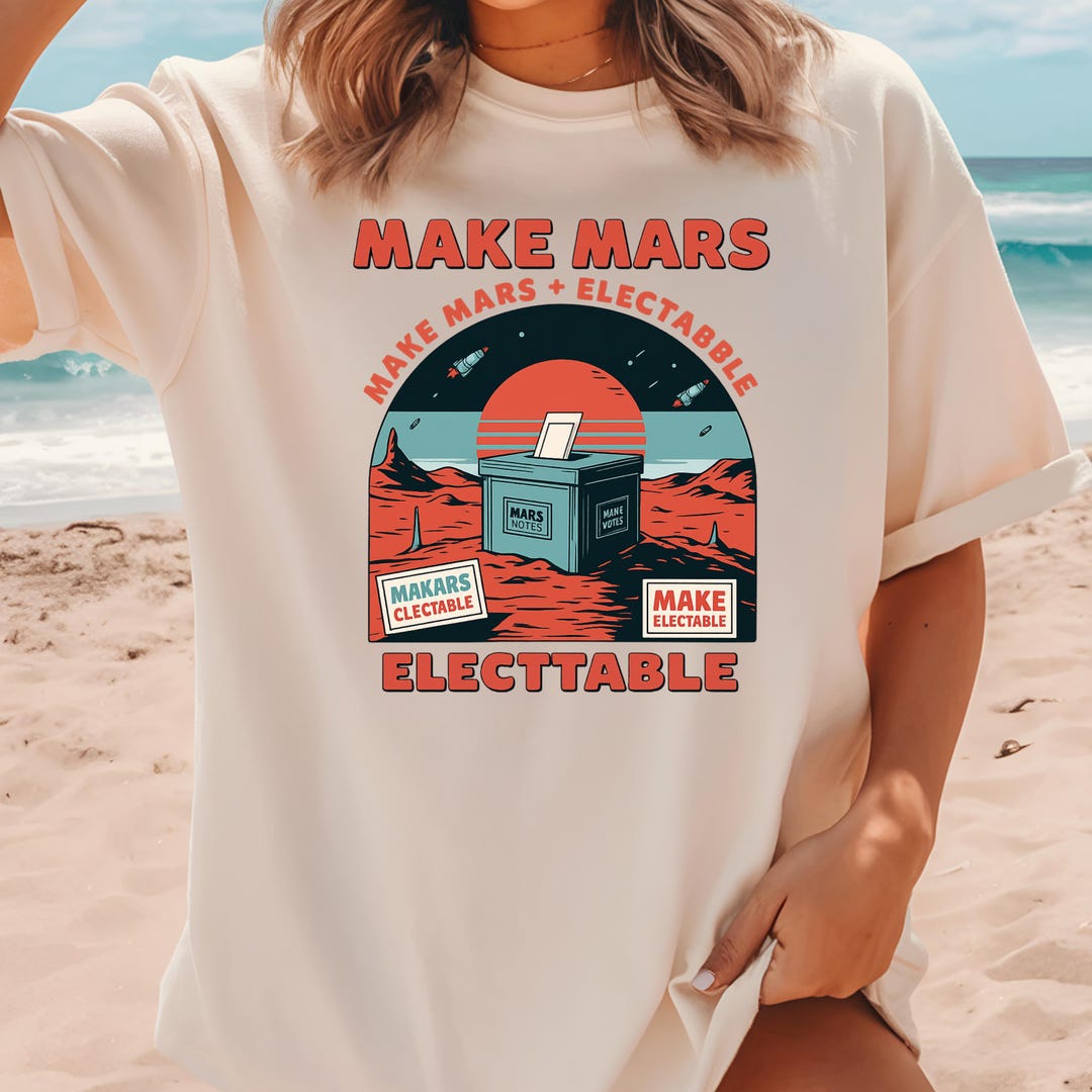 Make Mars Electable Shirt: 2028 Political Tee - Elon Musk, New America ...