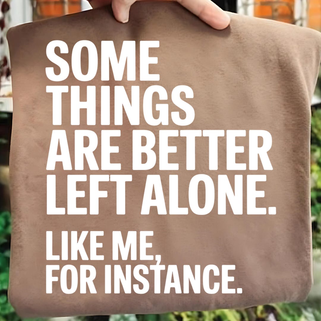 Some Things Are Better Left Alone PNG | Sarcastic Quote PNG | Funny ...