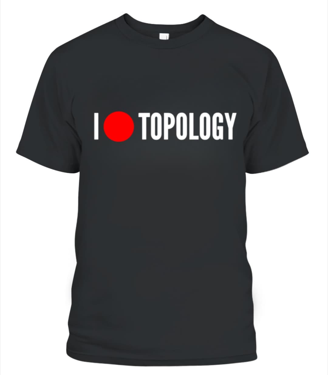 I Love Topology Math T Shirt, Funny STEM Geek Tee, Nerdy Math Teacher ...