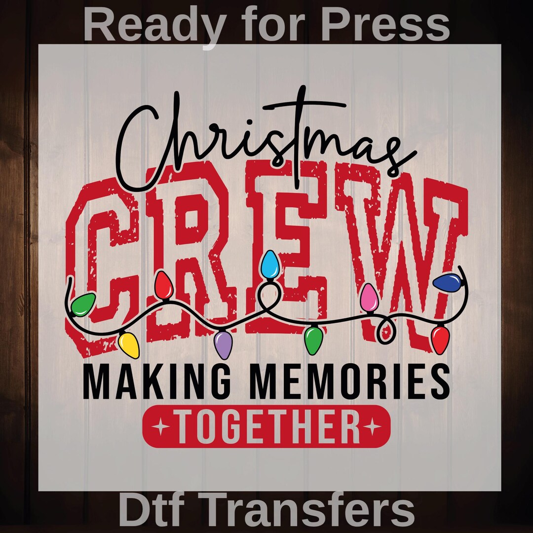 Christmas Crew Ready to Press, Making Memories Together Dtf Transfers ...