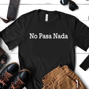 No Pasa Nada, Funny Spanish Meme T-shirt for Students, Parties, Single ...