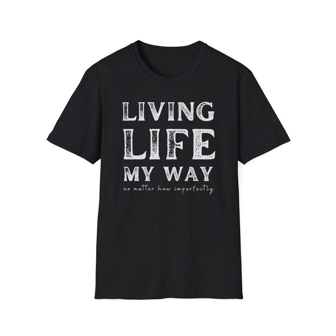 Unisex Softstyle Tee: Living Life My Way - Etsy