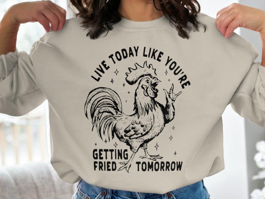 Live Today Like You're Getting Fried Tomorrow, Funny Chicken PNG, Farm ...