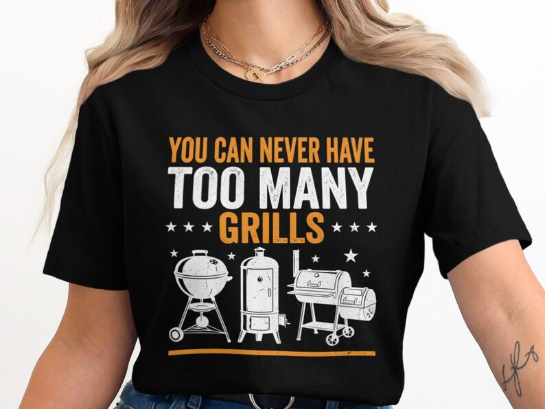 You Can Never Have Too Many Grills, Funny Barbecue Shirt, Grill Lover ...