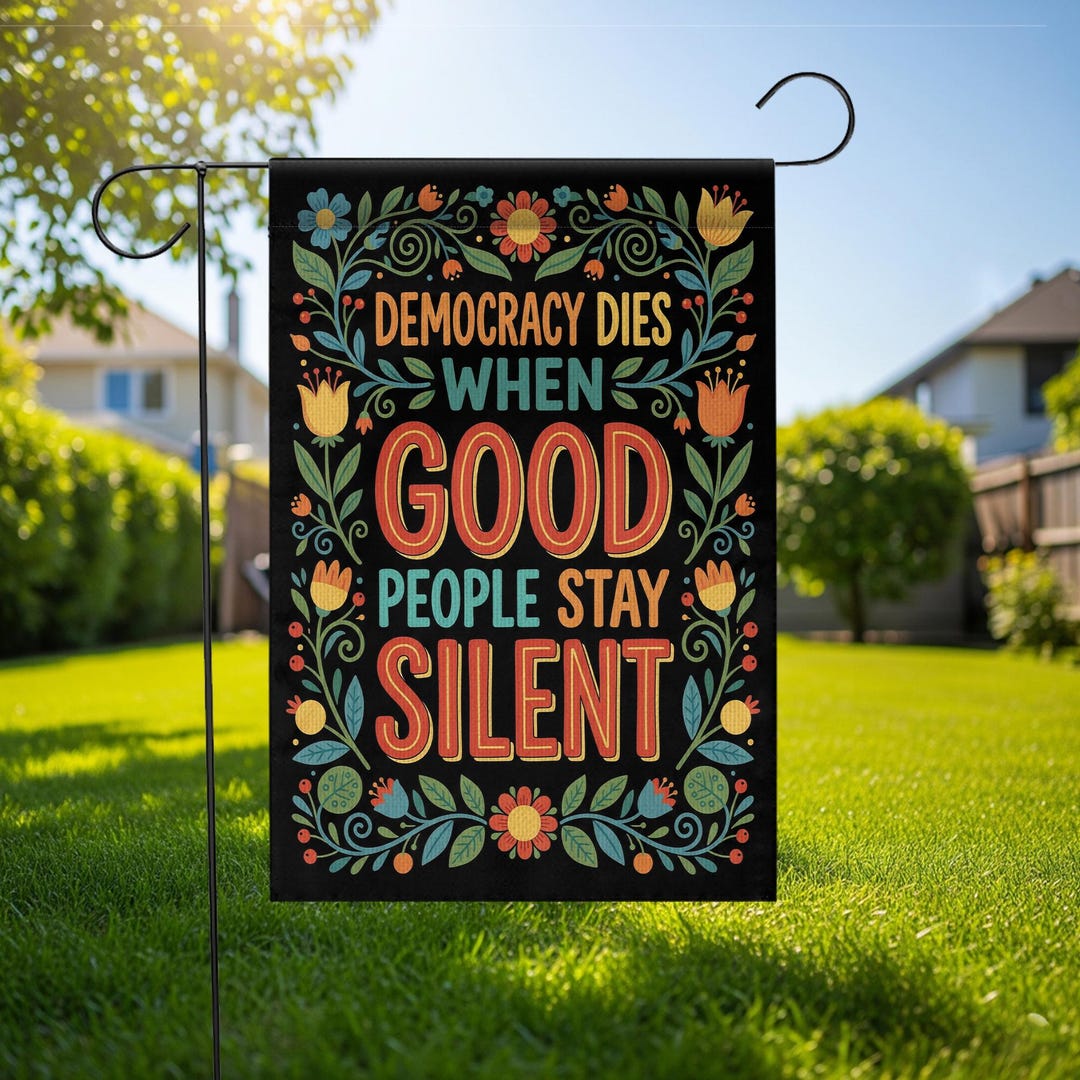 Democracy Garden Flag: "good People Stay Silent" Quote, Floral ...