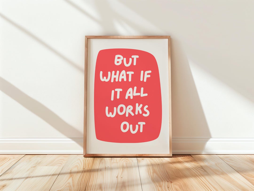 But What If It All Works Out Poster : Trendy Quote Poster (digital ...