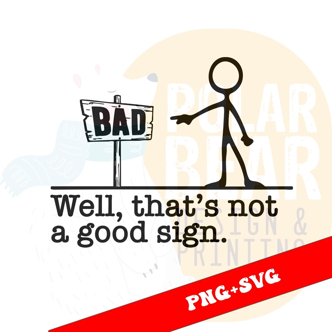 Well, Thats Not A Good Sign Svg, Stickman Funny Quotes Png, Bad Sign ...