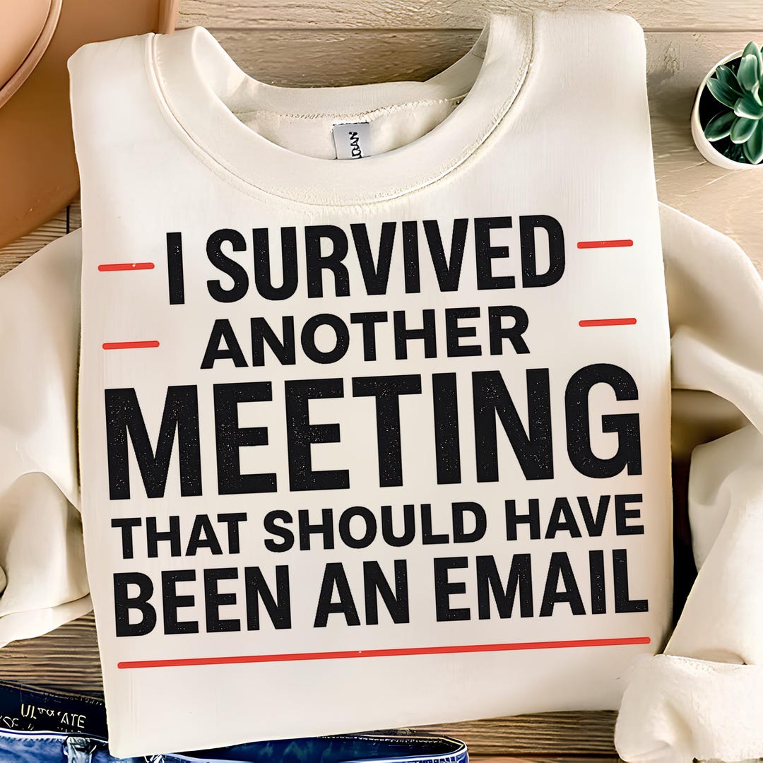 I Survived Another Meeting That Should Have Been An Email