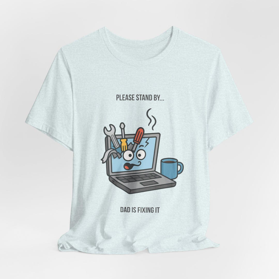 Funny Tech Dad Shirt; Please Stand by Dad is Fixing It; Computer Nerd ...