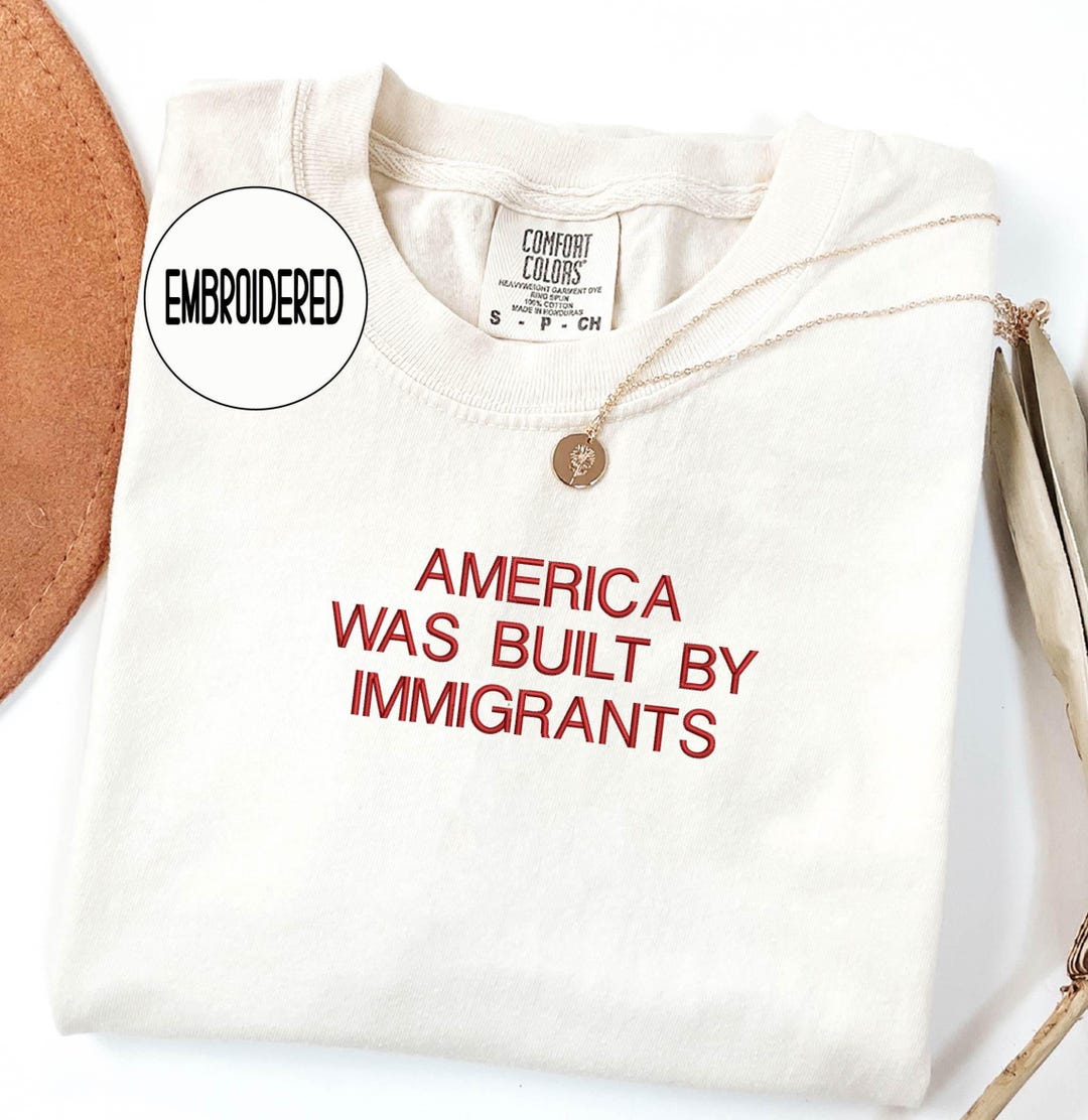 Embroidered Comfort Colors® Immigrant Pride Shirt - Pro Immigration Tee ...