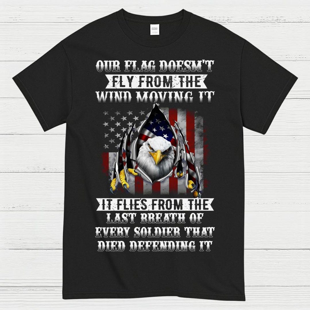 Our Flag Flies From Sacrifice Soldier Veteran T-shirt - Etsy