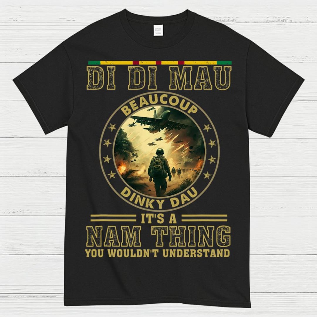 Di Di Mau Beaucoup Dinky Dau Vietnam Veteran T-shirt - Etsy