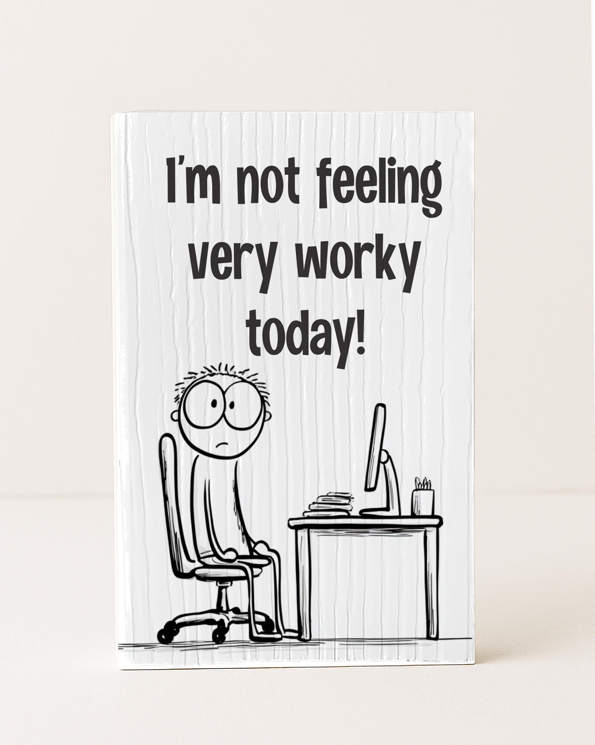 Funny Office Desk Sign – “not Feeling Very Worky Today” Cartoon Plaque ...