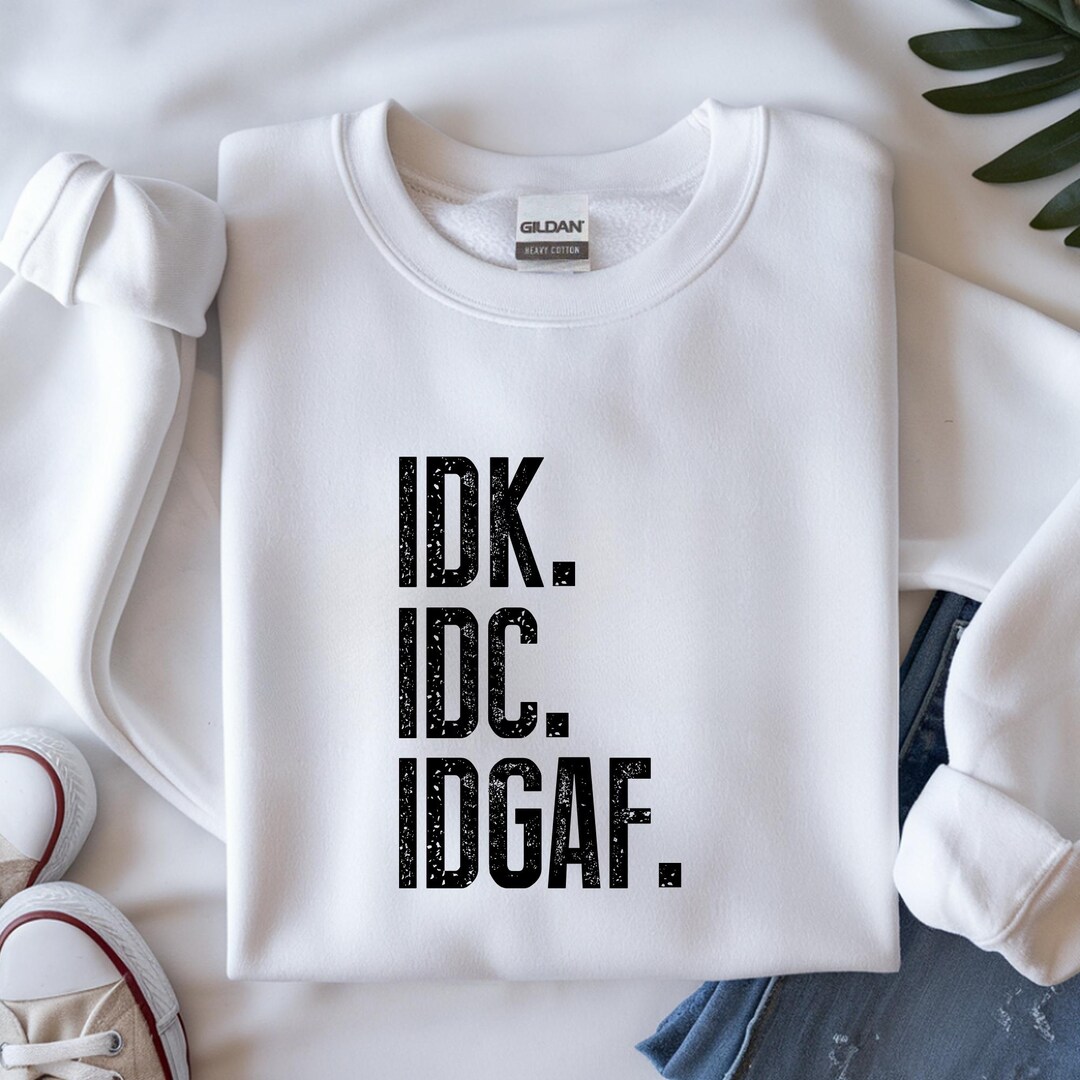 Chill Vibes Unisex Sweatshirt | IDK IDC IDGAF Graphic Crewneck | Casual ...