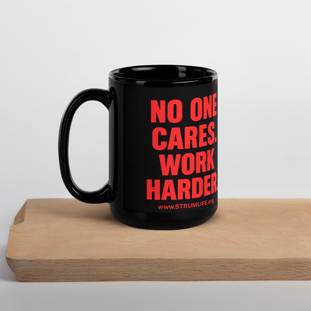No One Cares. Work Harder. – Motivational Coffee Cup, Entrepreneur Gift ...