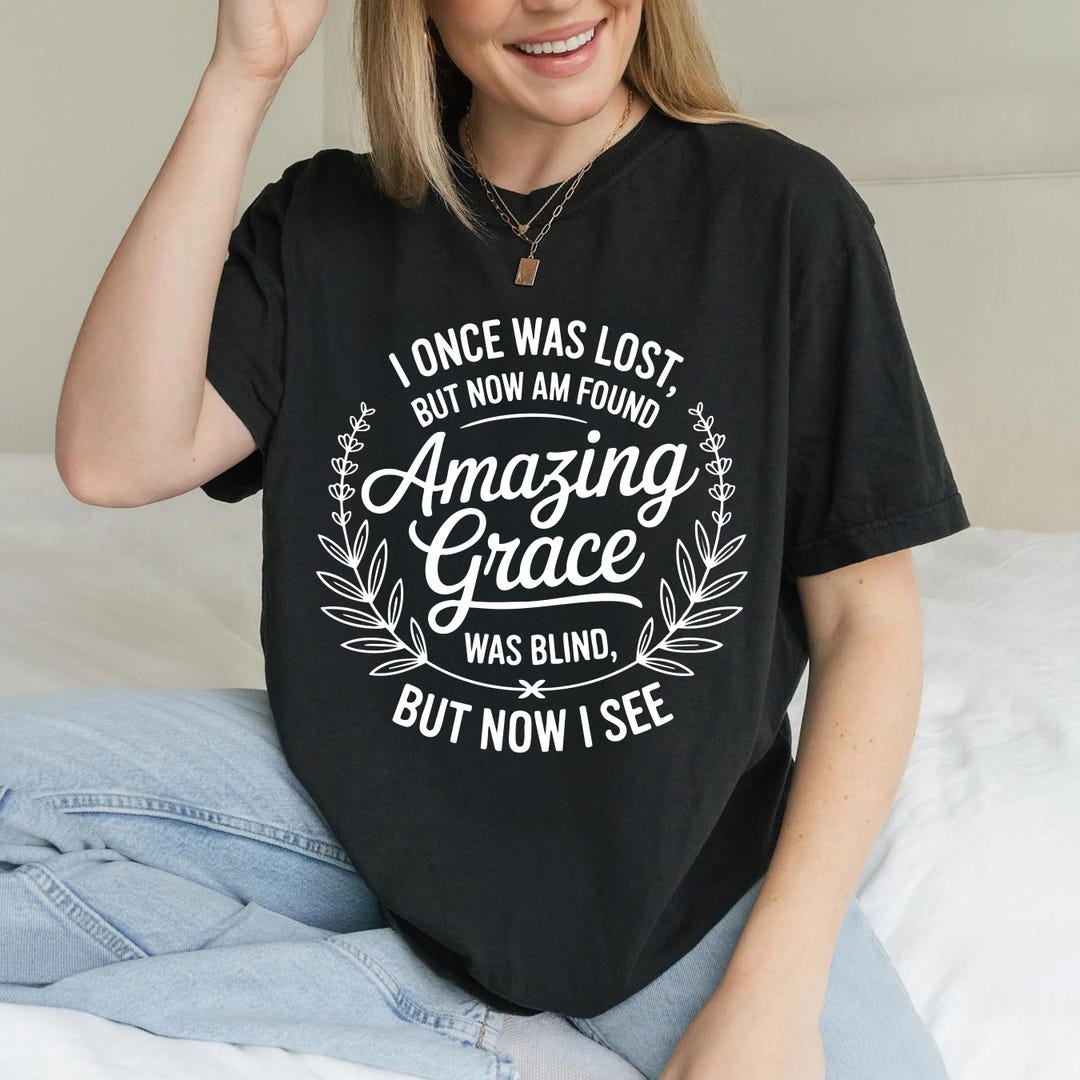 Amazing Grace Christian Shirt, I Once Was Lost but Now Am Found Tee ...