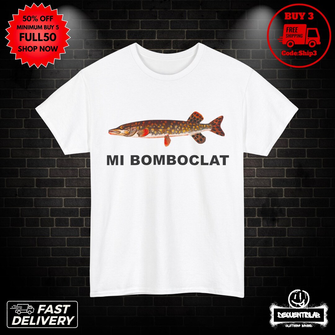 Mi Bomboclat Fish Meme Shirt - Stupid Meme Shirt, Funny Meme Shirt ...