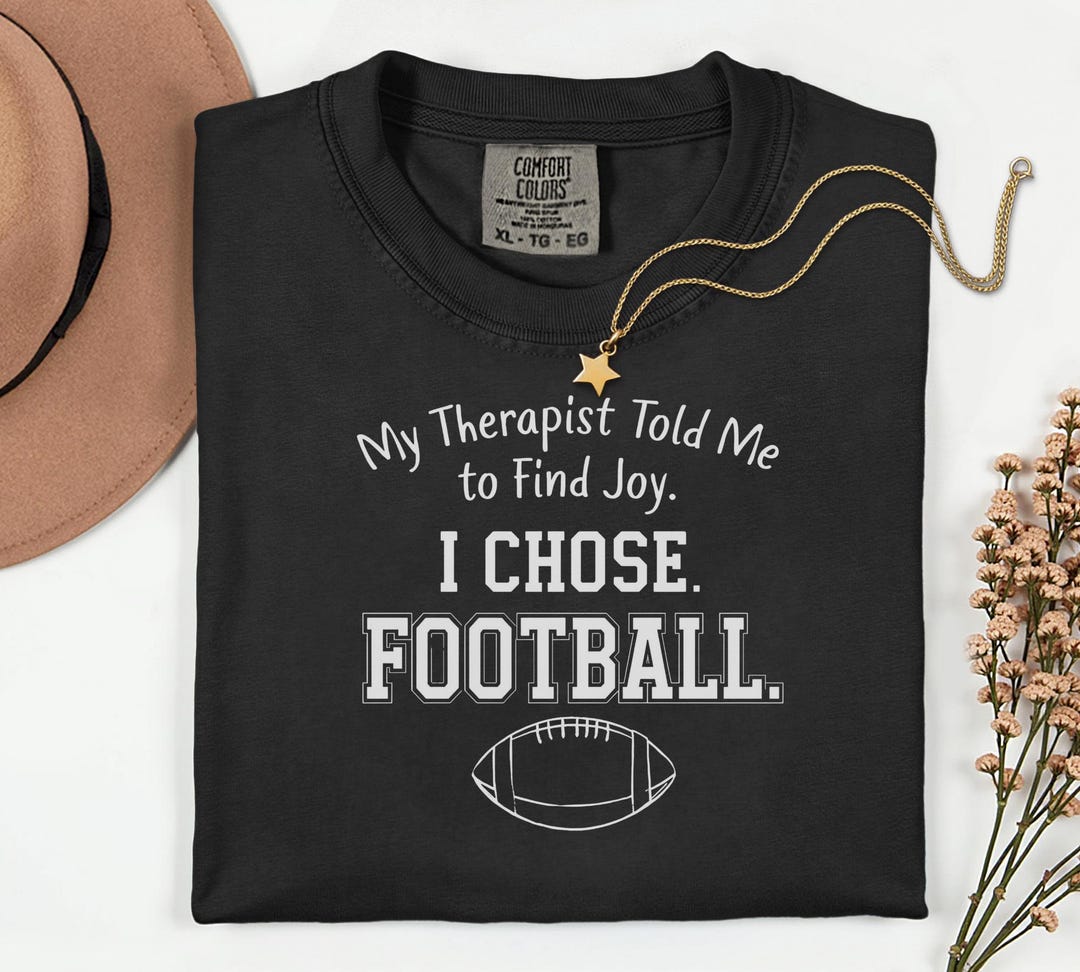 Funny Football Shirt I Chose Football Quote Tee Therapist Told Me to ...