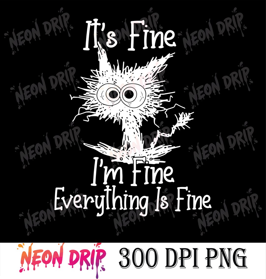 It's Fine I'm Fine Everything is Fine Png Everything is Fine Cat Png, I ...