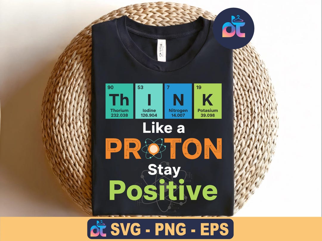 Think Like a Proton Stay Positive Svg, Science Teacher Gift, Chemistry ...