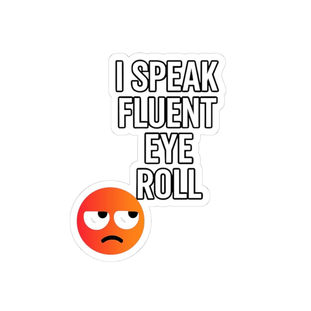 Fluent Eye Roll Stickers, Fun Laptop Decals, Snarky Quote Stickers ...