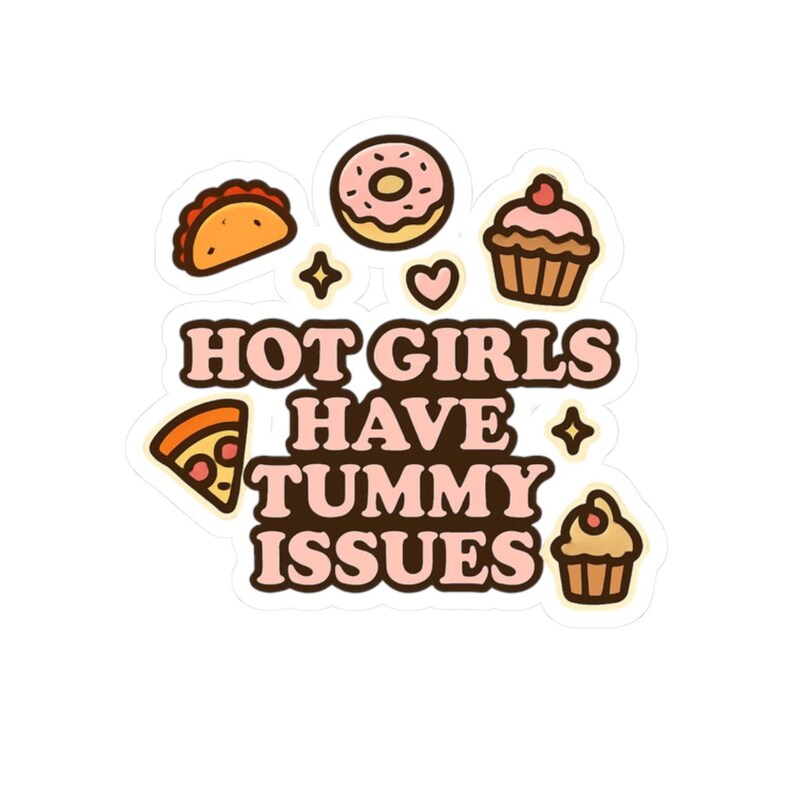 Cute Foodie Stickers | Sassy Hot Girls Have Tummy Issues | Fun Gifts ...