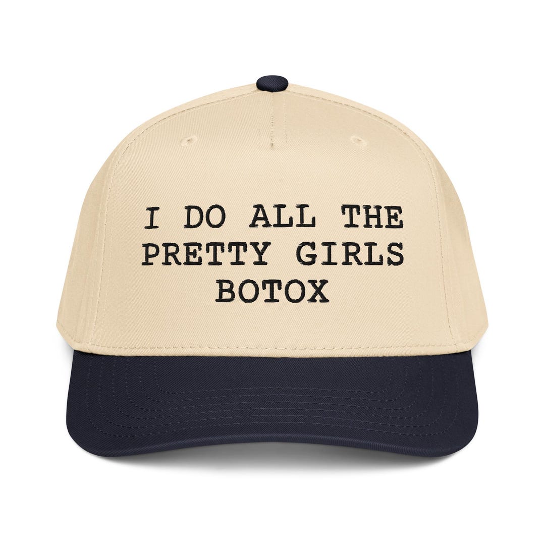 I Do All the Pretty Girls Botox Hat | Embroidered Otto Cap | Injector ...