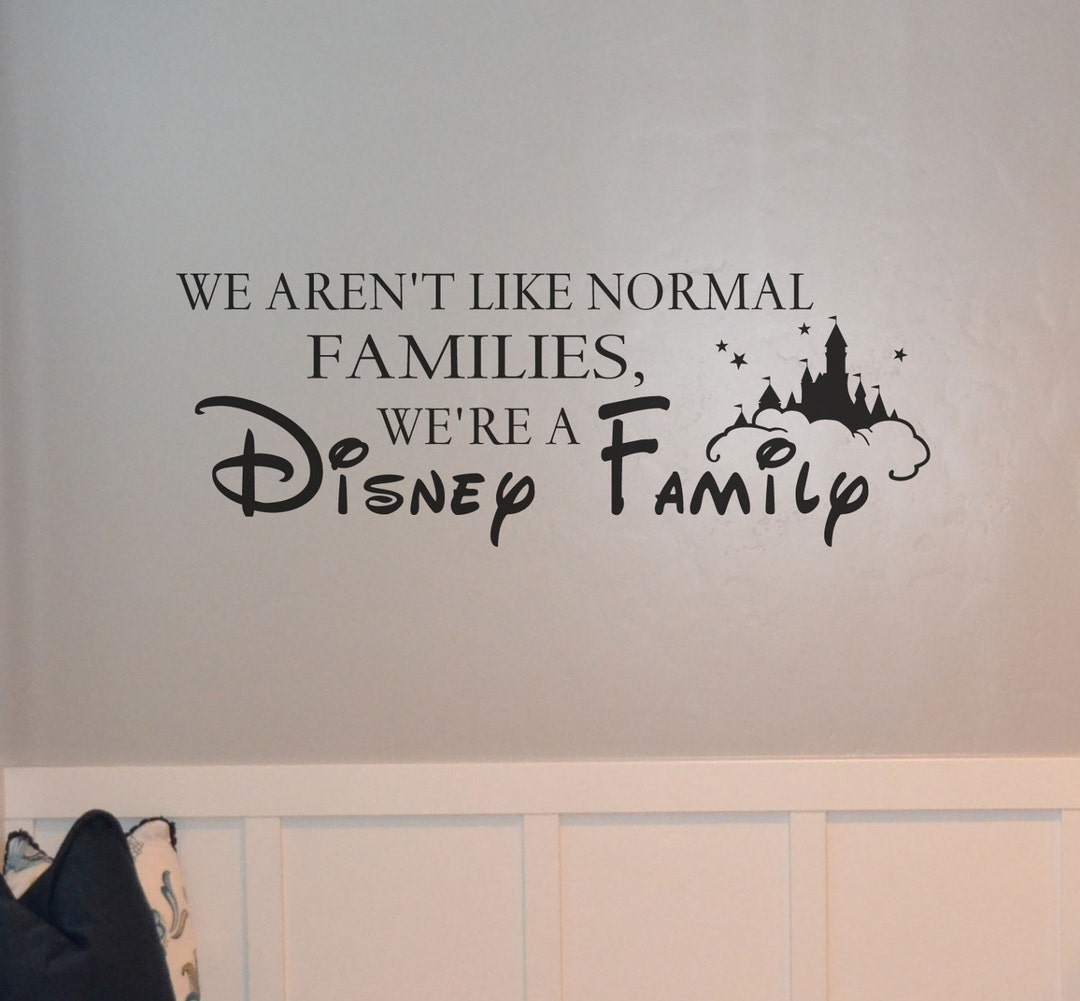 We Aren't Like Normal Families We're A Disney Family, Wall Lettering ...