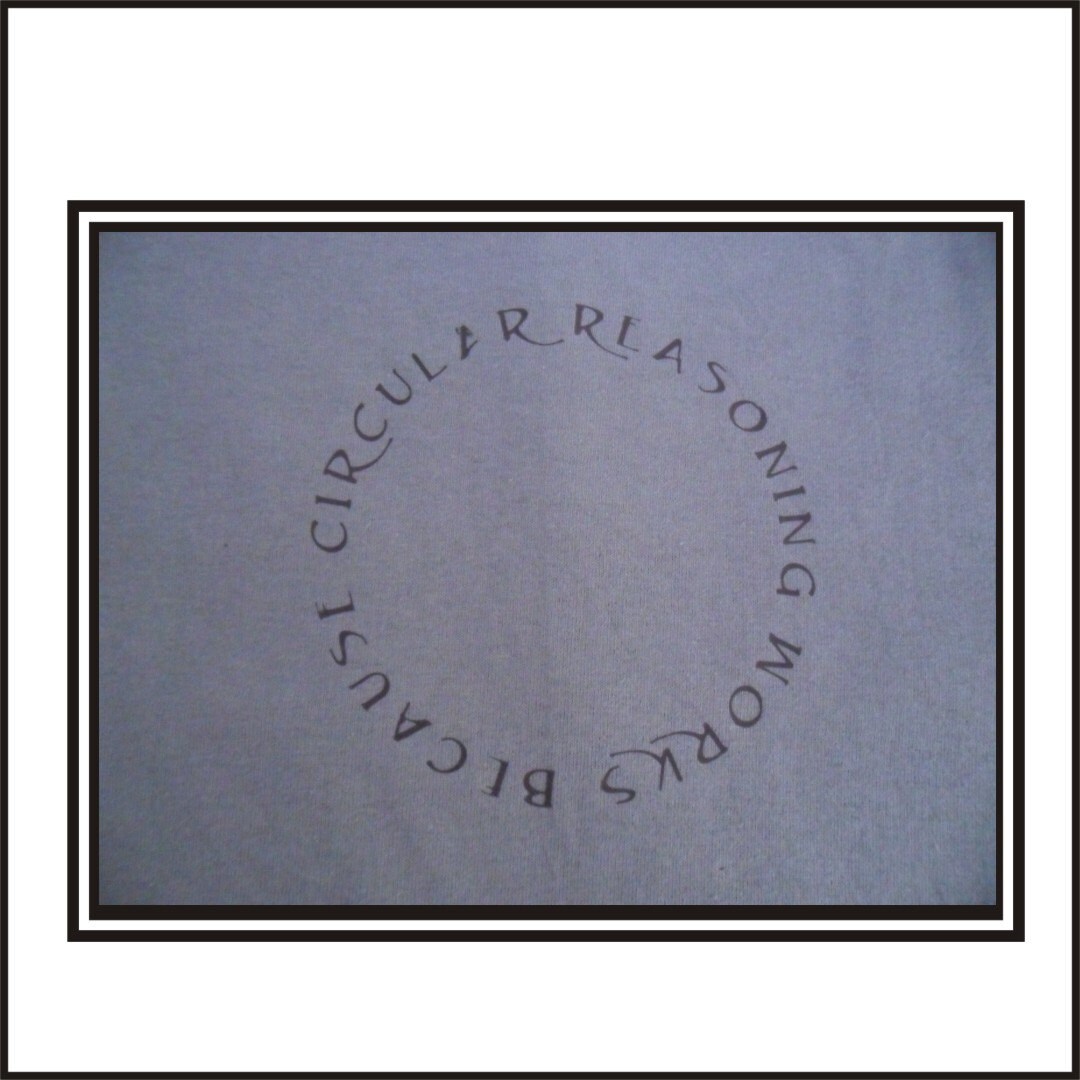Circular Reasoning Works Because... - Etsy